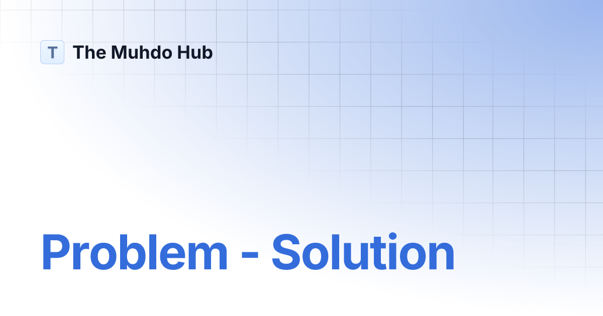 Problem - Solution | The Muhdo Hub